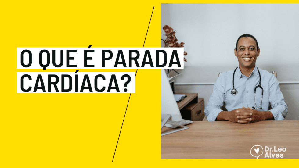 Parada Cardíaca - O quê é? Como Agir? - Dr. Leonardo Alves - Cardiologista