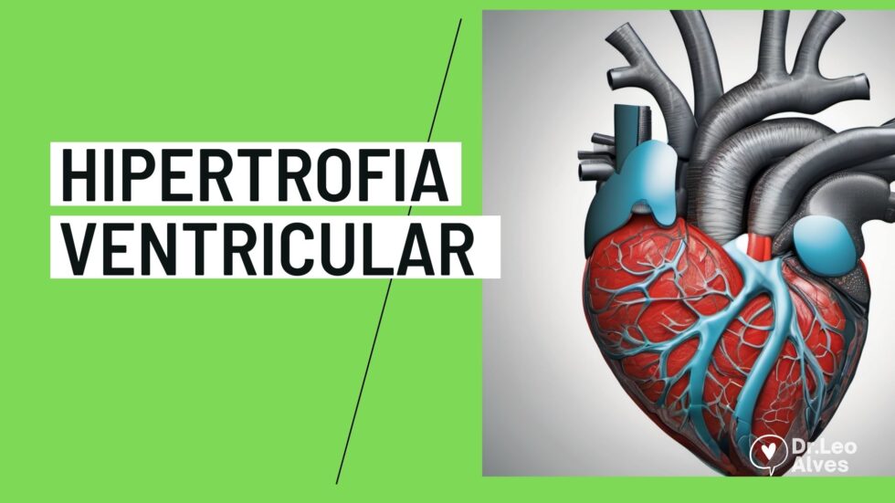 Hipertrofia Ventricular Esquerda: Guia Completo [2024]